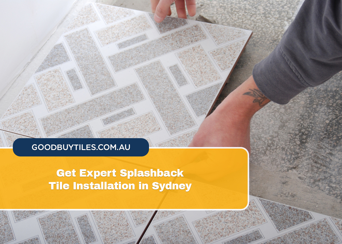 Get Expert Splashback Tile Installation in Sydney - Good Buy Tiles