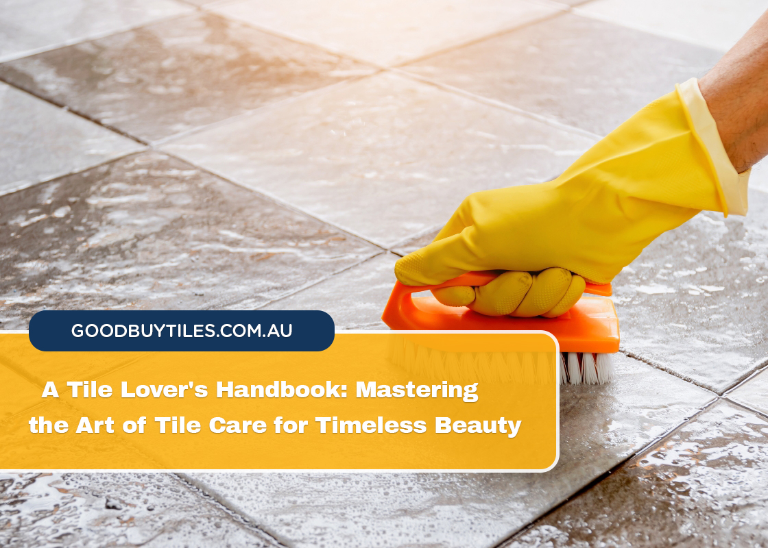 A Tile Lover's Handbook: Mastering the Art of Tile Care for Timeless ...