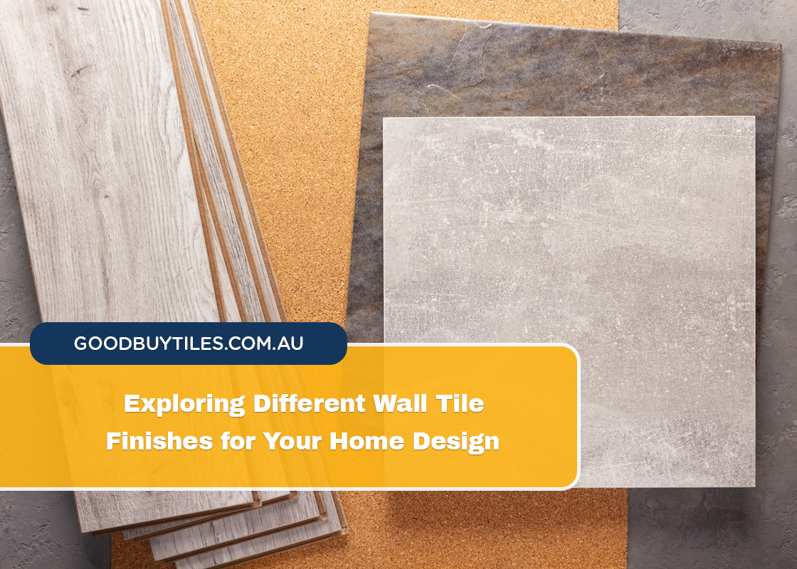 Exploring Different Wall Tile Finishes for Your Home Design - Good Buy ...