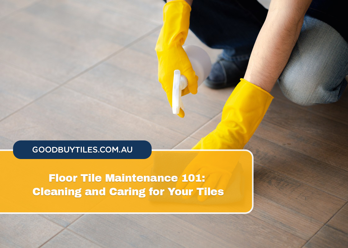 Floor Tile Maintenance 101: Cleaning and Caring for Your Tiles - Good ...